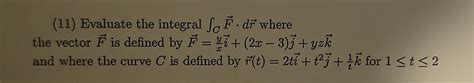 solved 11 ﻿evaluate the integral ∫c﻿vec f dvec r ﻿where