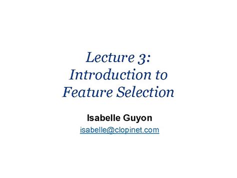 Lecture 3 Introduction To Feature Selection Isabelle Guyon