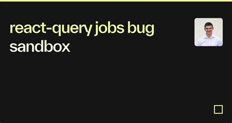 React Query Jobs Bug Sandbox Codesandbox