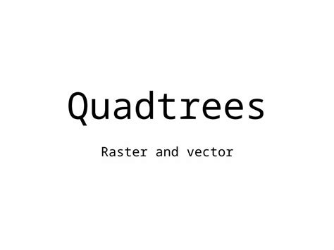 Ppt Quadtrees Raster And Vector Quadtrees Finkel And Bentley 1974