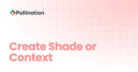 Create Shade Or Context Pollination Docs
