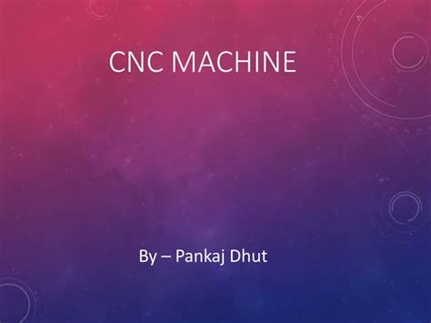 Introduction To Cnc Machines Pptx