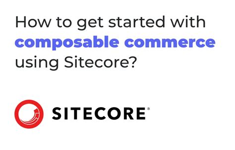 how to get started with composable commerce using sitecore