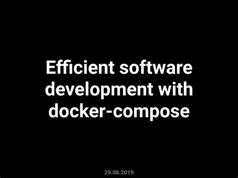 Efficient Software Development With Docker Compose Speaker Deck