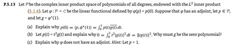 P 5 13 Let P Be The Complex Inner Product Space Of Chegg Com