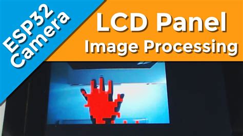 Esp32 Camera With Lcd Panel Image Processing Overview Youtube
