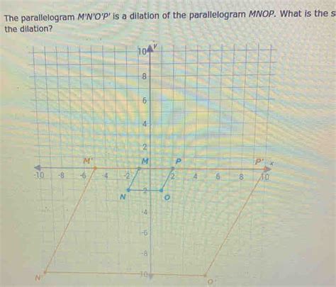 solved the parallelogram m n o p is a dilation of the parallelogram