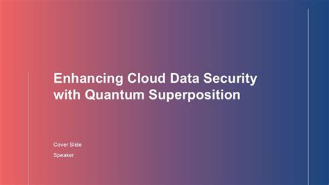 Enhancing Cloud Data Security With Quantum Superposition Ppt Information Acp