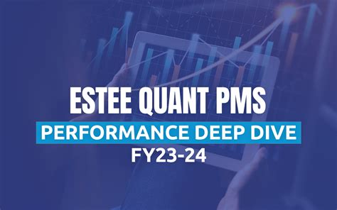 estee quant pms performance deep dive fy23 24 gulaq
