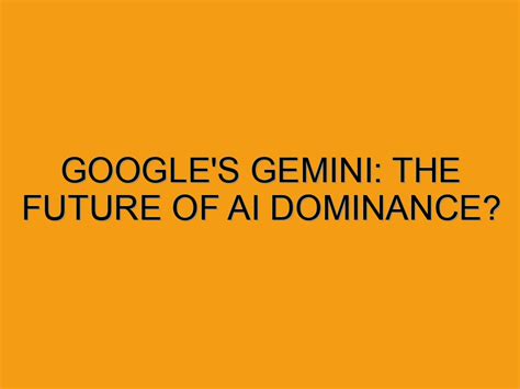 Google S Gemini The Future Of AI Dominance Folded Waffle