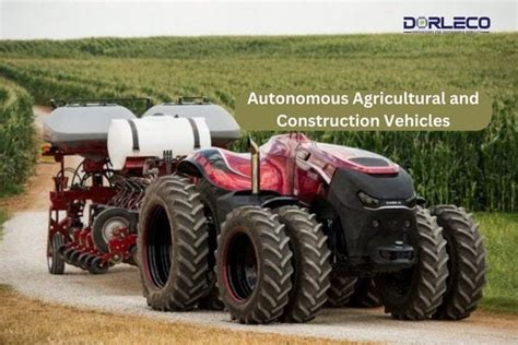 Autonomous Agricultural And Construction Vehicles By Dorlecontrols Medium