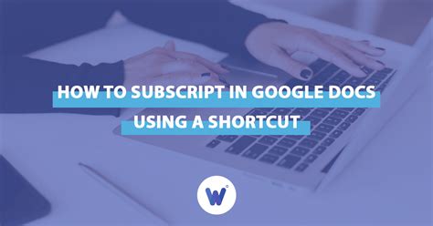 How To Subscript In Google Docs Using A Shortcut Wordable