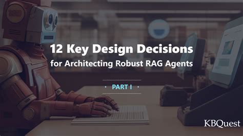 12 Key Design Decisions For Building Robust Rag