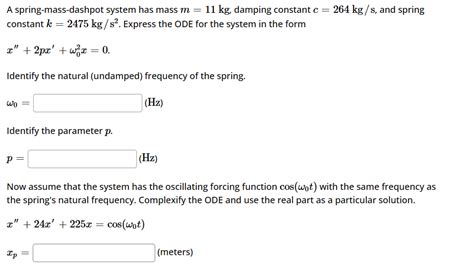 Solved A Spring Mass Dashpot System Has Mass M 11 Kg