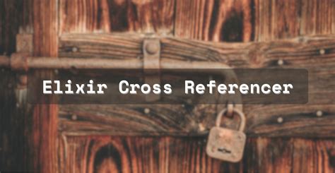 Elixir Cross Referencer Indexing And Auditing Source Code Alipwnworld