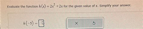 solved evaluate the function h x 2x2 2x ﻿for the given
