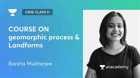 cbse class 11 course on geomorphic process and landforms by unacademy