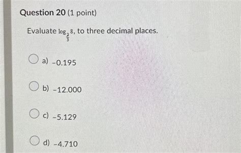 Solved Evaluate Log To Three Decimal Places A Chegg