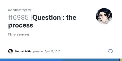 Question The Process · Issue 6985 · Infiniflowragflow · Github