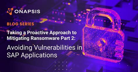 Taking A Proactive Approach To Mitigating Ransomware Part 2 Avoiding Vulnerabilities In Sap