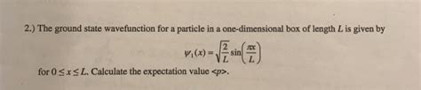 Solved 2 The Ground State Wavefunction For A Particle In A