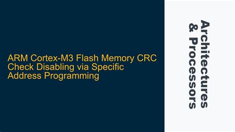 Arm Cortex M3 Flash Memory Crc Check Disabling Via Specific Address Programming System On Chips