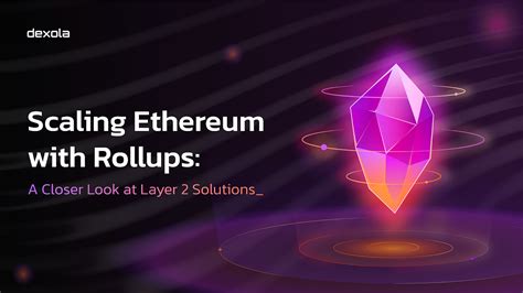scaling ethereum with rollups a closer look at layer 2 solutions by