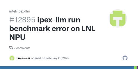 ipex llm run benchmark error on lnl npu · issue 12895 · intel ipex llm