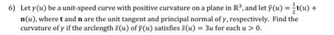 solved 6 let γ u be a unit speed curve with positive