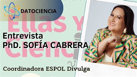 SofÍa Cabrera De Espol Ellas Y La Ciencia Segunda Edición Datociencia Youtube