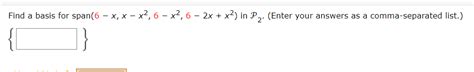 Solved Find A Basis For Span 6−xx−x26−x26−2xx2 In P2
