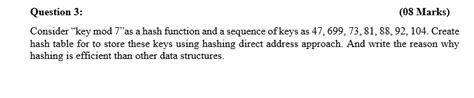 Solved Question 3 08 Marks Consider Key Mod 7as A Hash