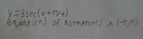 Solved Y 3sec X π 4 Equations Of Asymptotes In −π π