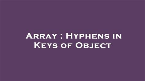 Array Hyphens In Keys Of Object Youtube