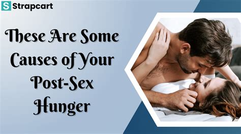 These Are Some Causes Of Your Post Sex Hunger