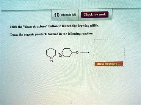 solved 10 attempts left check my work click the draw structure button