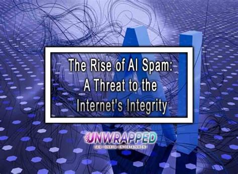 The Rise Of AI Spam A Threat To The Internet S Integrity