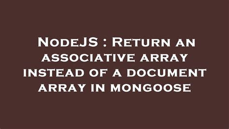 Nodejs Return An Associative Array Instead Of A Document Array In Mongoose Youtube