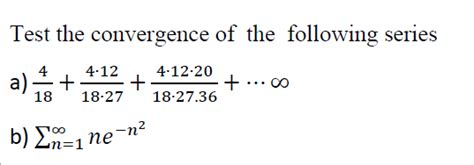 Solved Test The Convergence Of The Following Series A