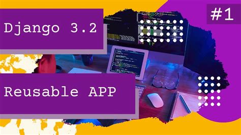 Building A Reusable App In Django 32 Part 1 Youtube