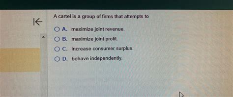 Solved A Cartel Is A Group Of Firms That Attempts Toa
