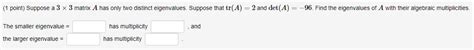solved 1 point suppose a 3×3 matrix a has only two