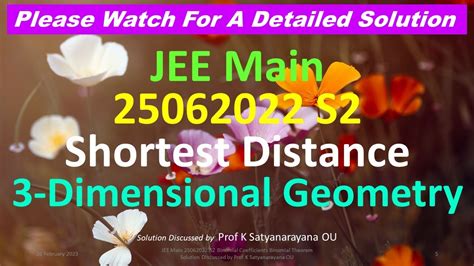 Jee Main 25062022 S2 Shortest Distance 3 Dimensional Geo Soln Discussed By Prof K Satyanarayana