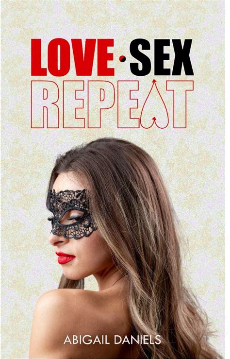 Love Sex Repeat Book One By Abigail Daniels Goodreads