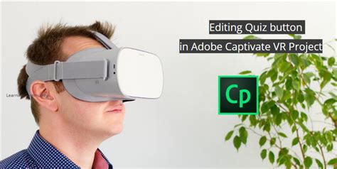 How To Edit The Quiz Button In Adobe Captivate Virtual Reality Project