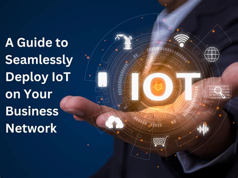 A Guide To Seamlessly Deploying Iot On Your Business Network Affinitymsp