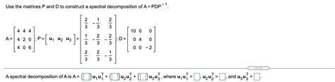 solved use the matrices p and d to construct a spectral