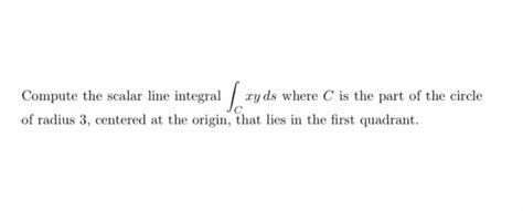 solved compute the scalar line integral xy ds where c is