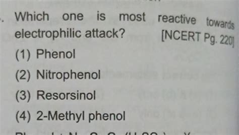 Which One Is Most Reactive Towards Electrophilic Attack Ncert Pg 220 Ph