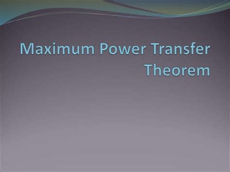 Maximum Power Transfer Theoremppt
